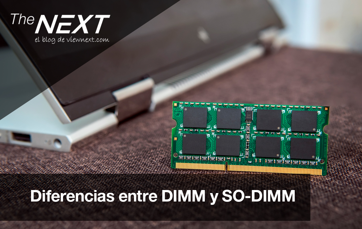 Diferencias entre DIMM y SO-DIMM - Viewnext.com Diferencias entre DIMM y SO-DIMM - Viewnext.com