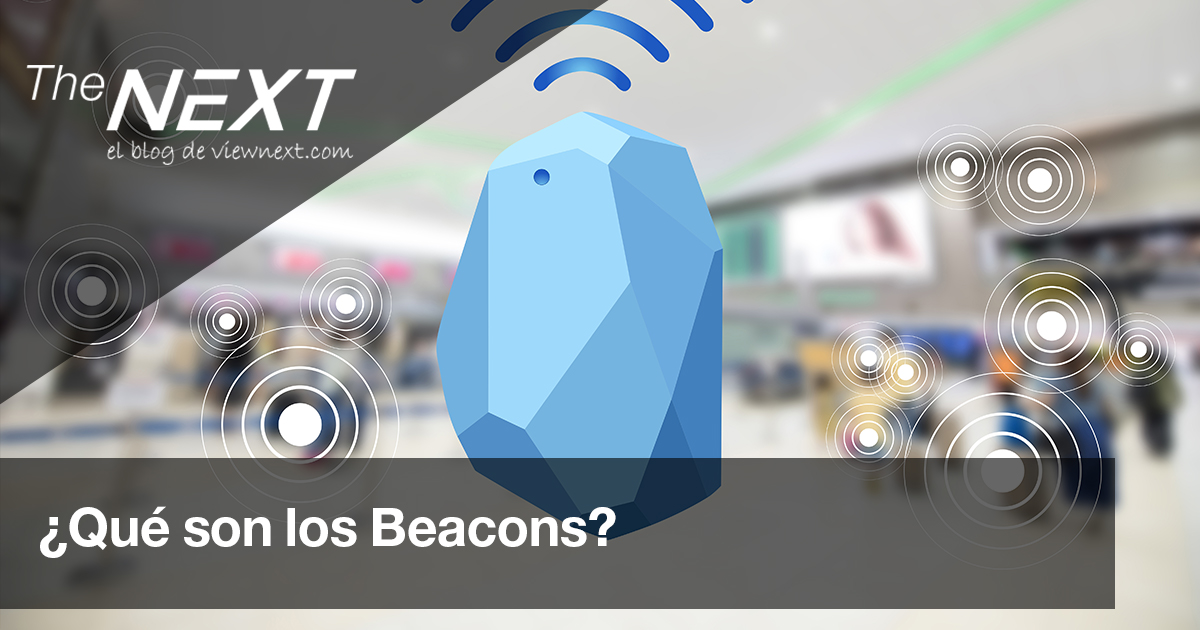 ¿Qué son los Beacons? | Viewnext