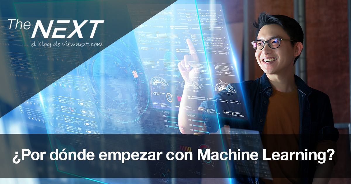 ¿Por dónde empezar con machine learning? - Viewnext.com