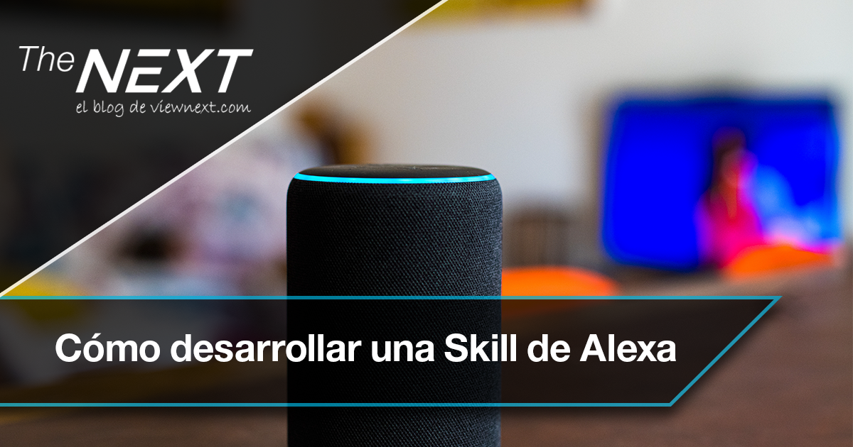 Cómo desarrollar una Skill de Alexa - Viewnext.com